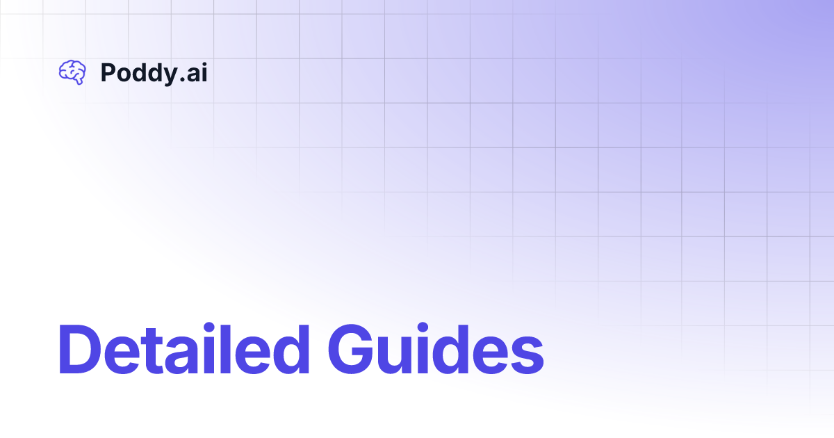Detailed Guides | Poddy.ai