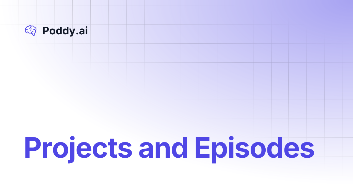 Projects and Episodes | Poddy.ai