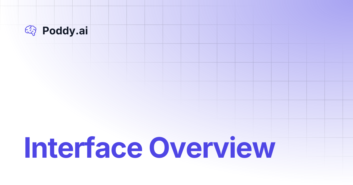 Interface Overview Poddy Ai